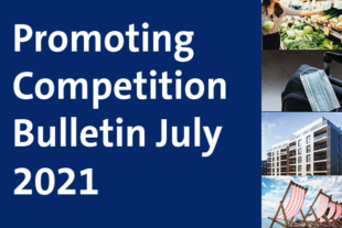 Promoting Competition Bulletin July 2021 - Competition and Markets ...